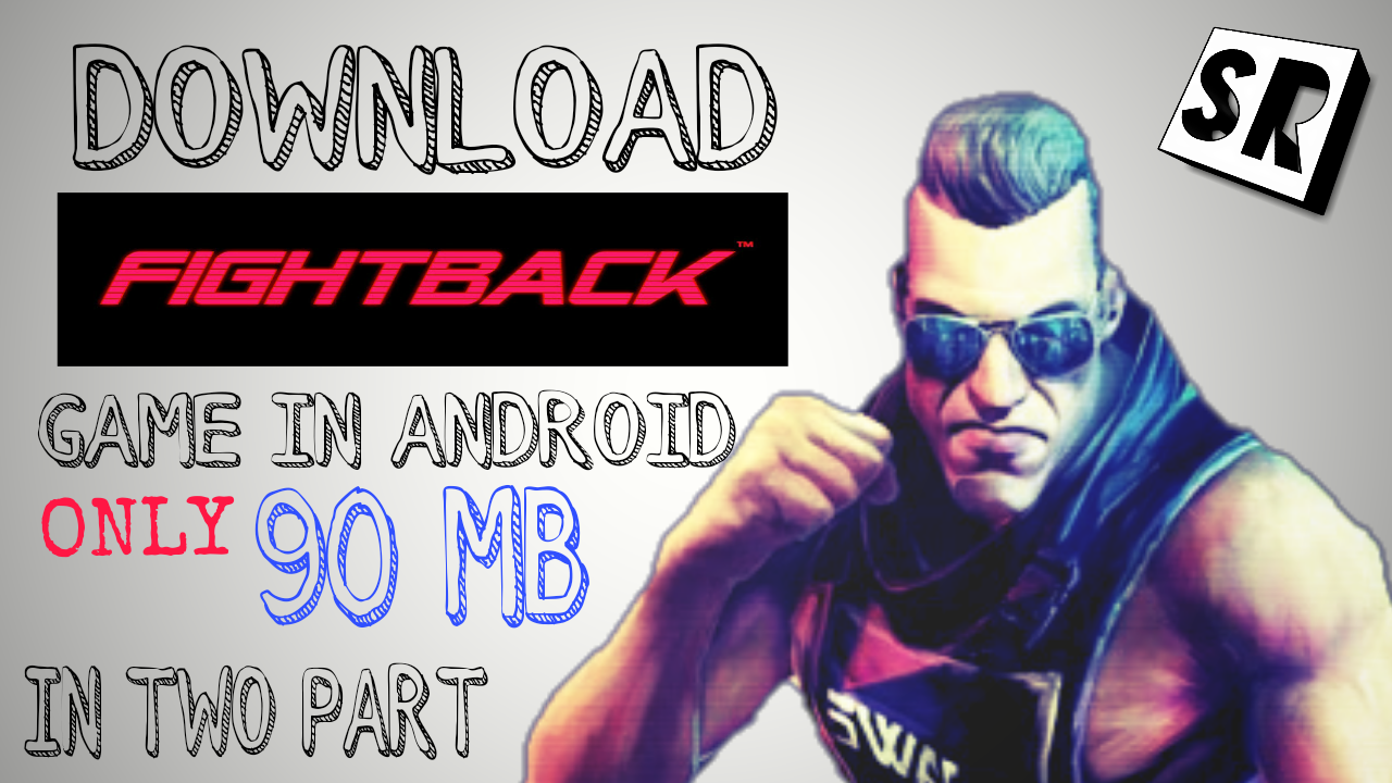 FIGHTBACK GAME IN ANDROID ONLY 90 MB IN 2PART ~ Gamingfolt