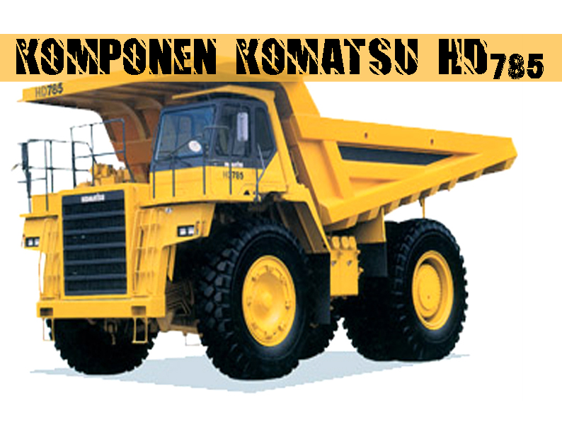 Komponen Unit HD 785-7 Komatsu - dtambang