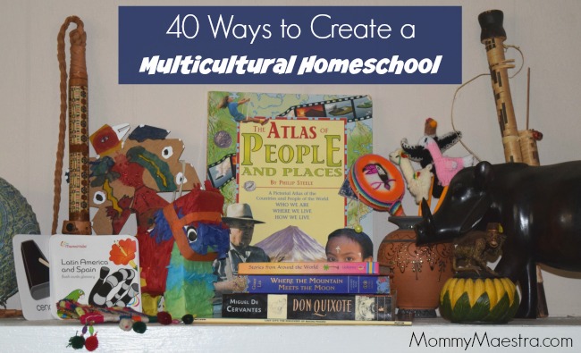 Mommy Maestra: 40 Ways to Create a Multicultural Homeschool