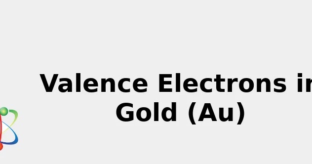 2022: ☢️ Valence Electrons in Gold (Au) [& Facts, Color, Discovery ...
