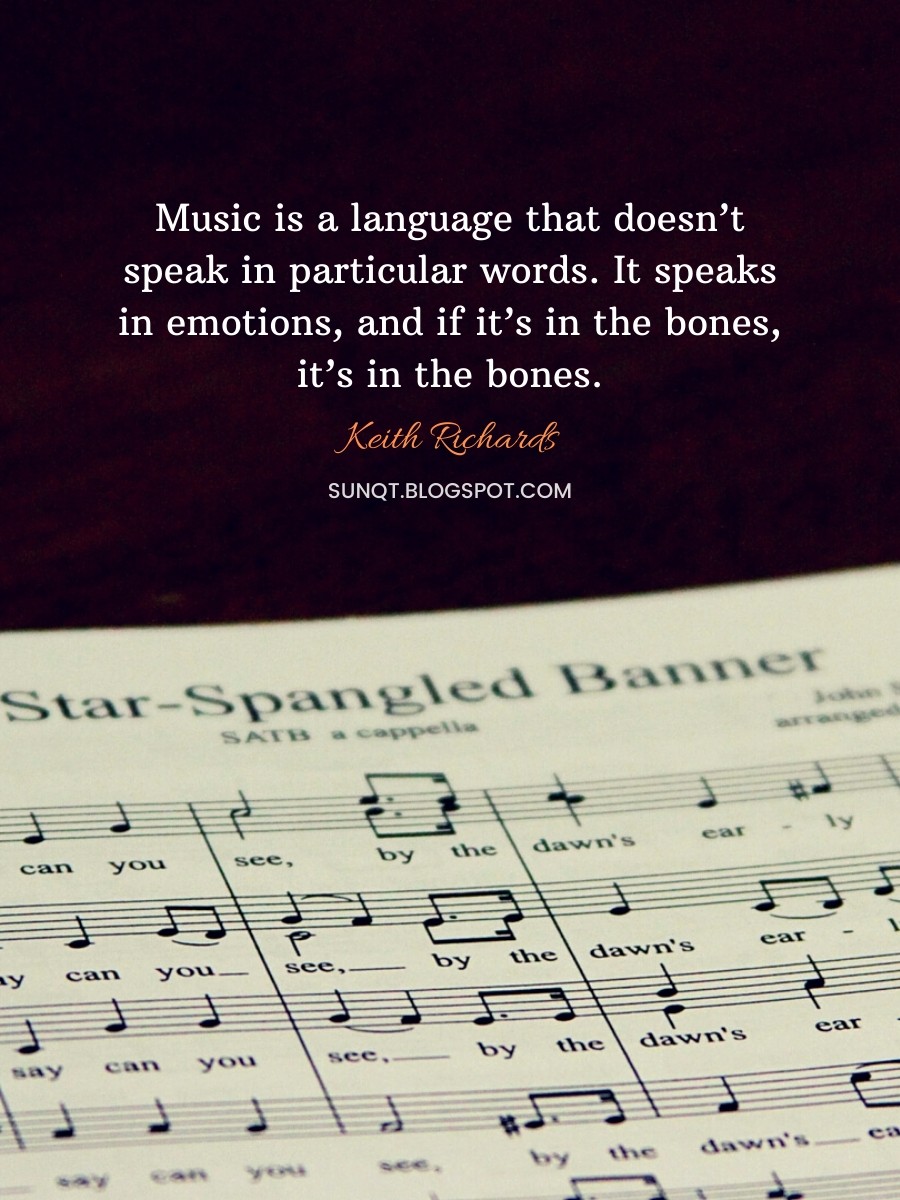 Music is a language that doesn’t speak in particular words. It speaks ...