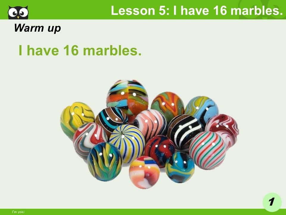 YOKITALK: Unit 6_Lesson 5 I have 16 marbles