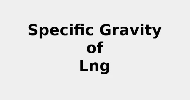 Specific Gravity of Lng 🪨 (& Formula, Definition, Infographic) rev. 2022