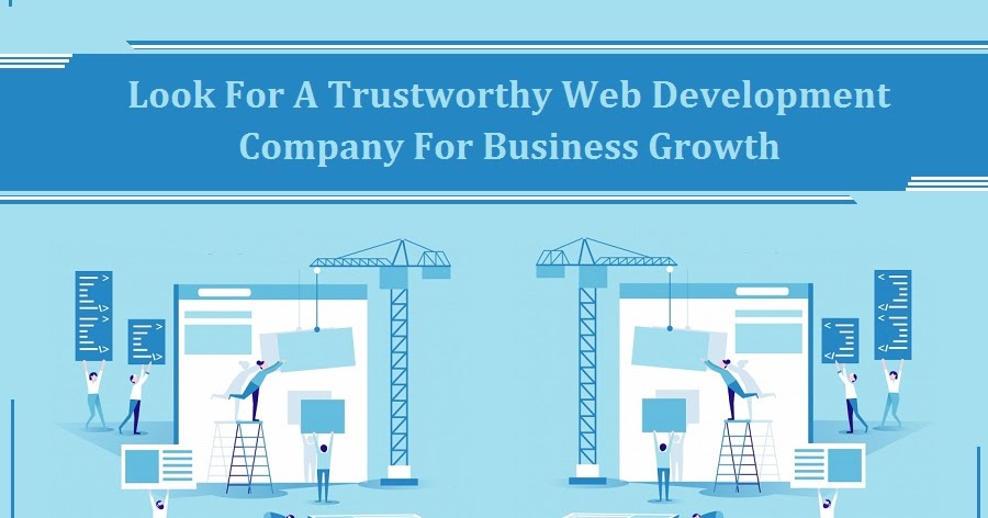 Look For A Trustworthy Web Development Company For Business Growth