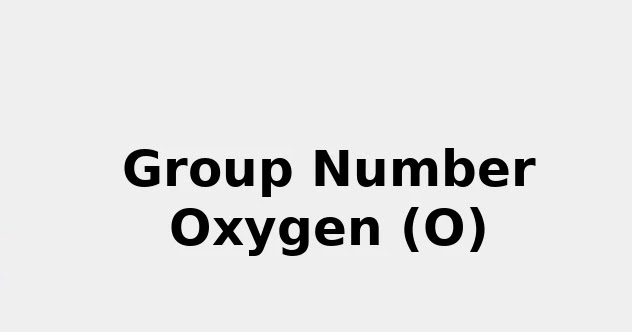 Group Number Oxygen (O) (& Color, Uses ... 2022