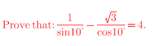 Prove that: 1/sin10° - √3 /cos10° =4. | Value of Trigonometric Ratios ...