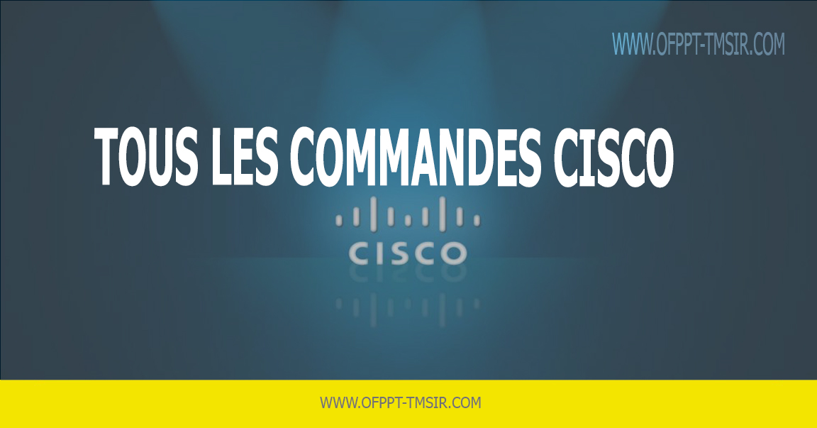 Tous Les commandes Cisco - Ofppt Tmsir