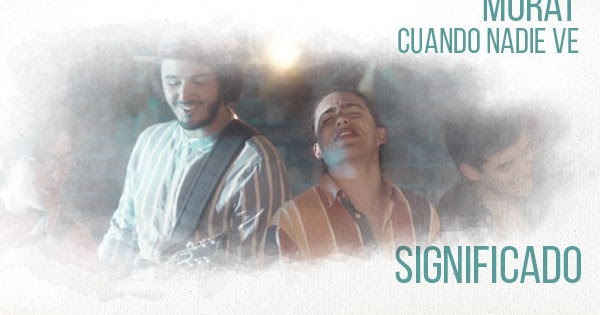 Cuando Nadie Ve Significado de la Canción Morat