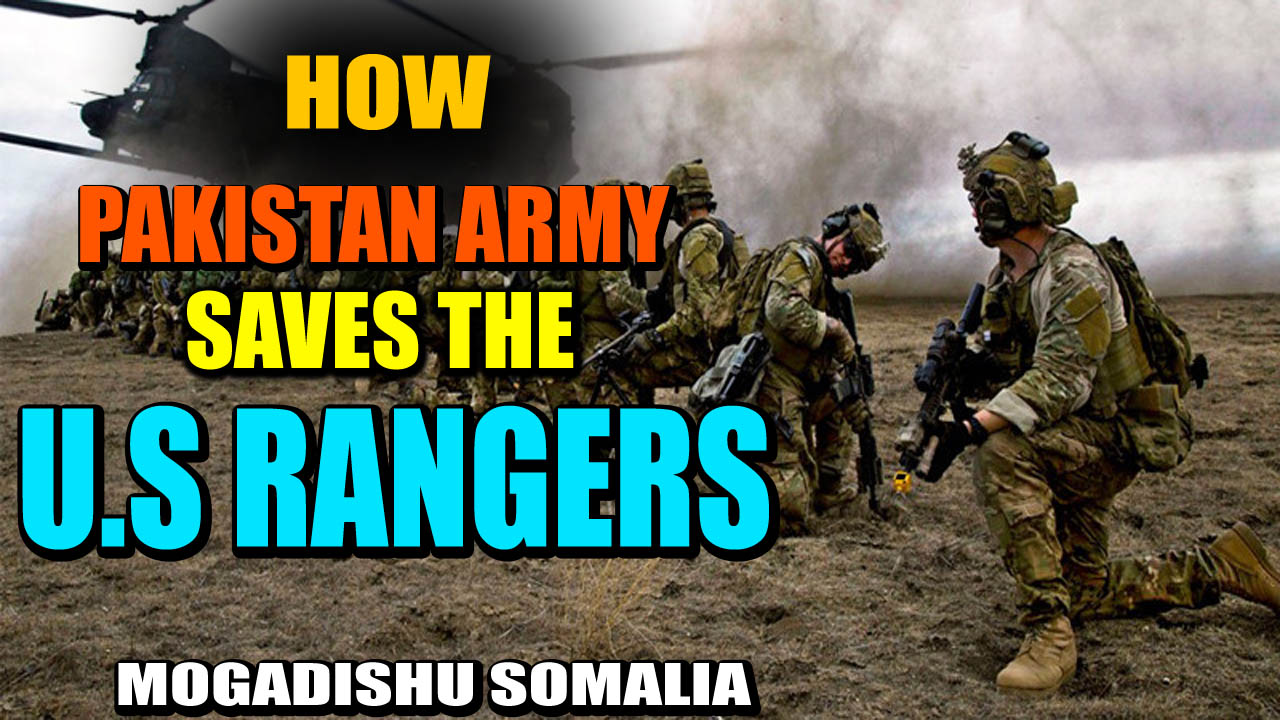 How Pakistan army saves the U.S rangers, in Mogadishu Somalia ...