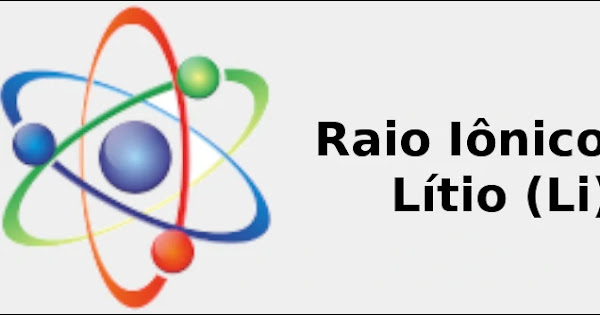 Raio Iônico do Lítio ☢️ (Li) rev. 2022 + Usos, Descoberta e mais