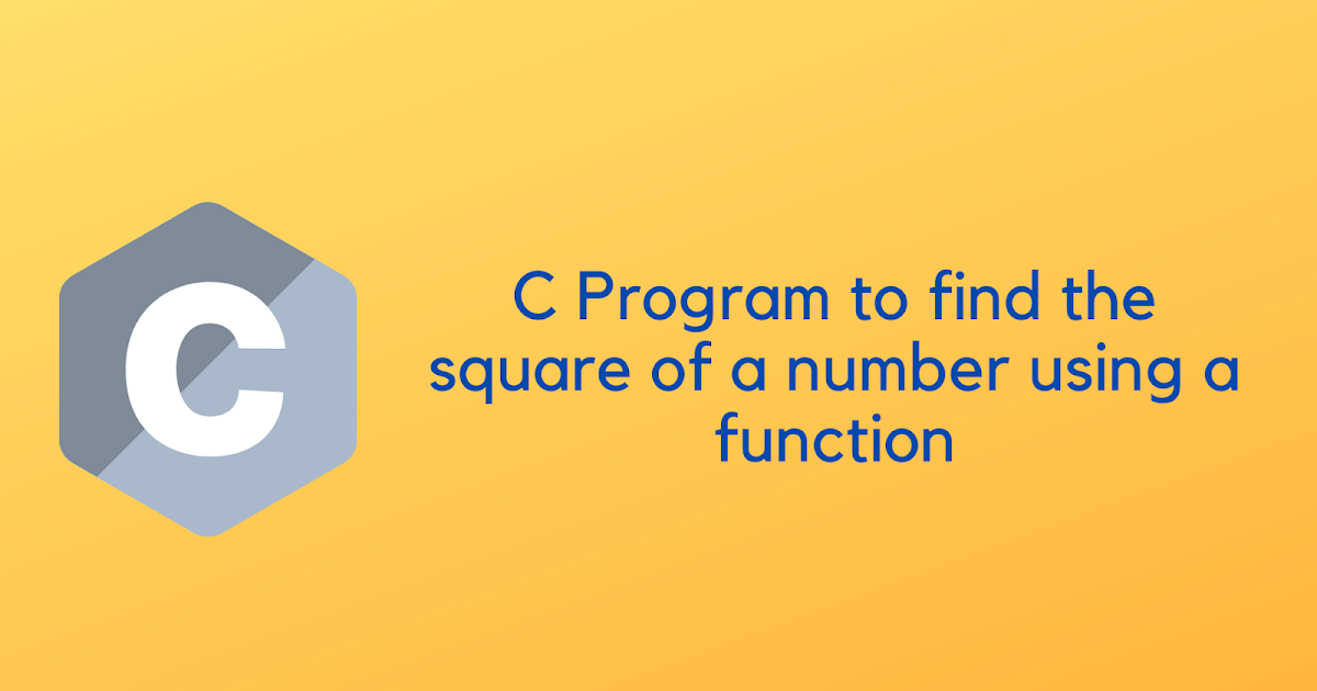 C Program To Find The Square Of A Number Using A Function