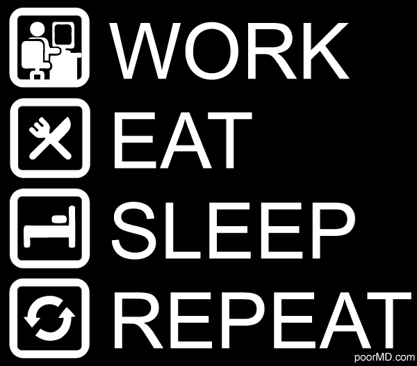 Poor Md Work Eat Sleep Repeat
