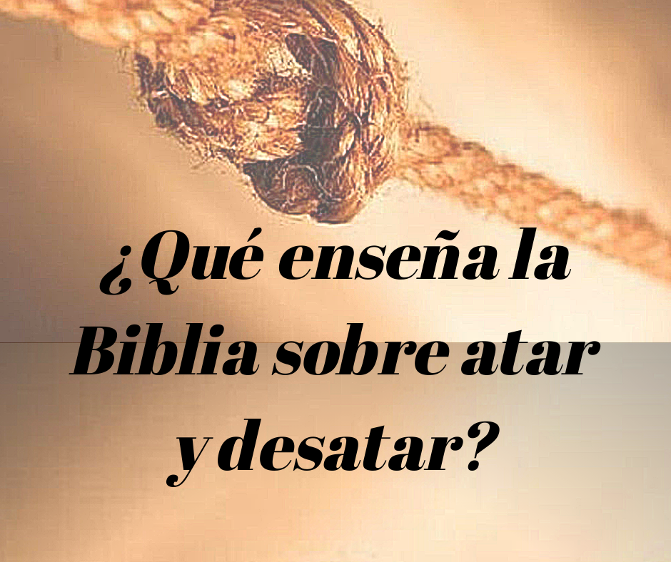 Reformado 365: ¿Qué enseña la Biblia sobre atar y desatar?