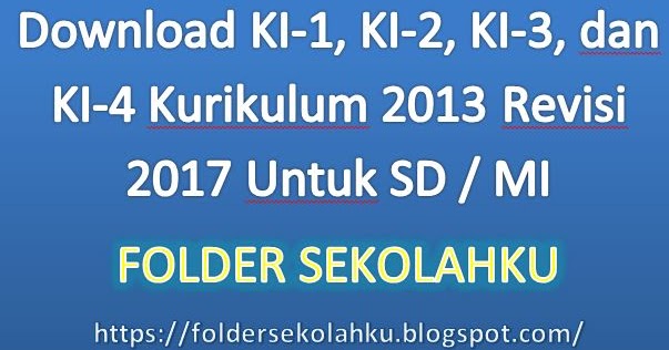 Download KI-1, KI-2, KI-3, dan KI-4 Kurikulum 2013 Revisi 2017 Untuk SD ...