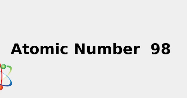 Atomic Number 98 (+ facts: Sources, Uses, Color and more...) 2022