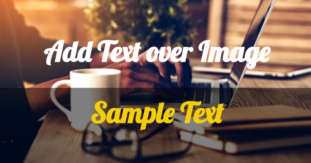 Add Text Over Image With Css And Html
