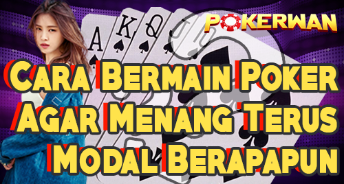 Cara Bermain Poker Agar Menang Terus Modal Berapapun - idnpokerwan77.blogspot.com Daftar Poker ...