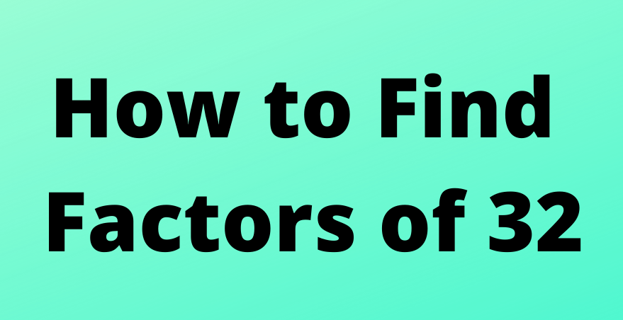 Factors Of 32 How To Calculate Factors Of 32 factors-of-32-how-to-calculate-factors-of-32