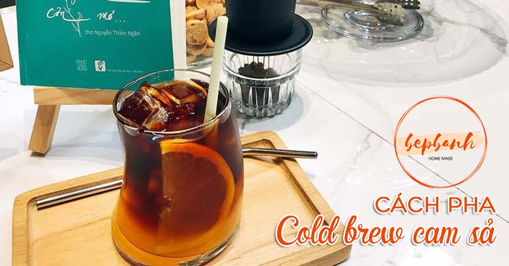 Tươi mát cách pha cold brew cam sả | Bếp Bánh