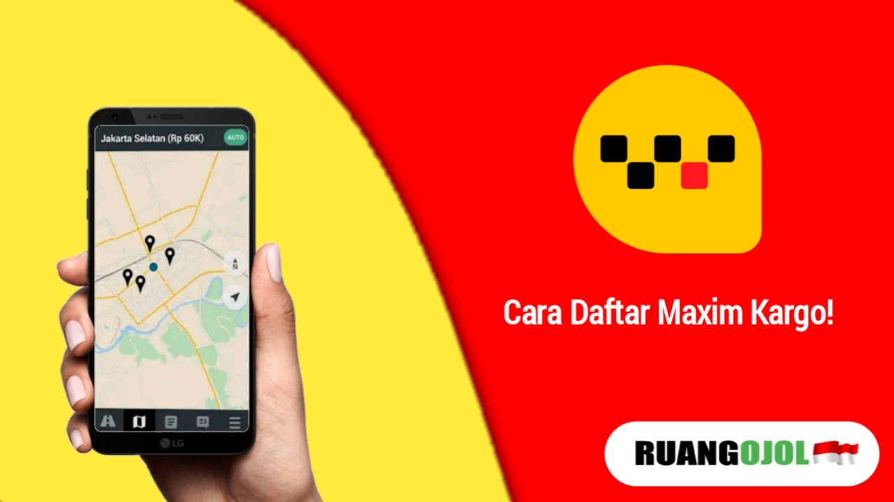 Cara Daftar Driver Maxim Kargo (Cargo) Terbaru | Mudah dan Cepat!