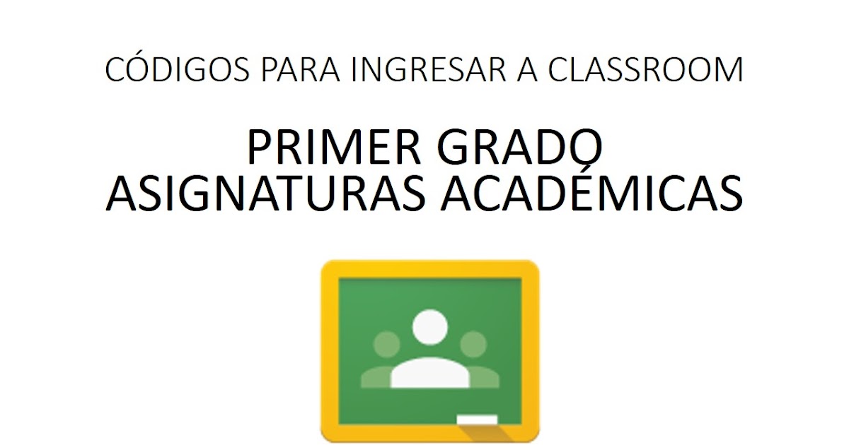 EST 37 TURNO MATUTINO 2021-2022: CÓDIGOS DE CLASSROOM PARA PRIMER GRADO