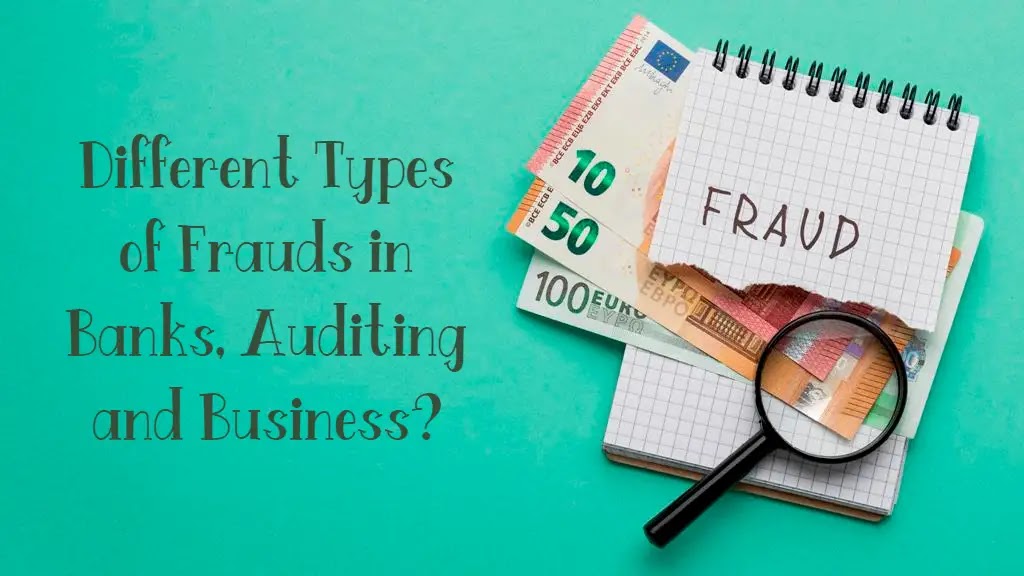 Different Types of Frauds in Banks, Auditing and Business - World Informs