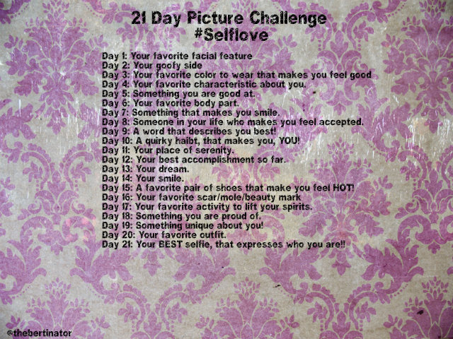 The Bertinator: 21 Day SELF LOVE Picture Challenge