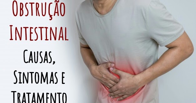 OBSTRUÇÃO INTESTINAL: CAUSAS, SINTOMAS E TRATAMENTO