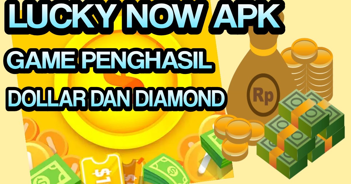 Lucky Now Apk Mod - Aplikasi Game Android Penghasil Dollar Dibayar $100 ...