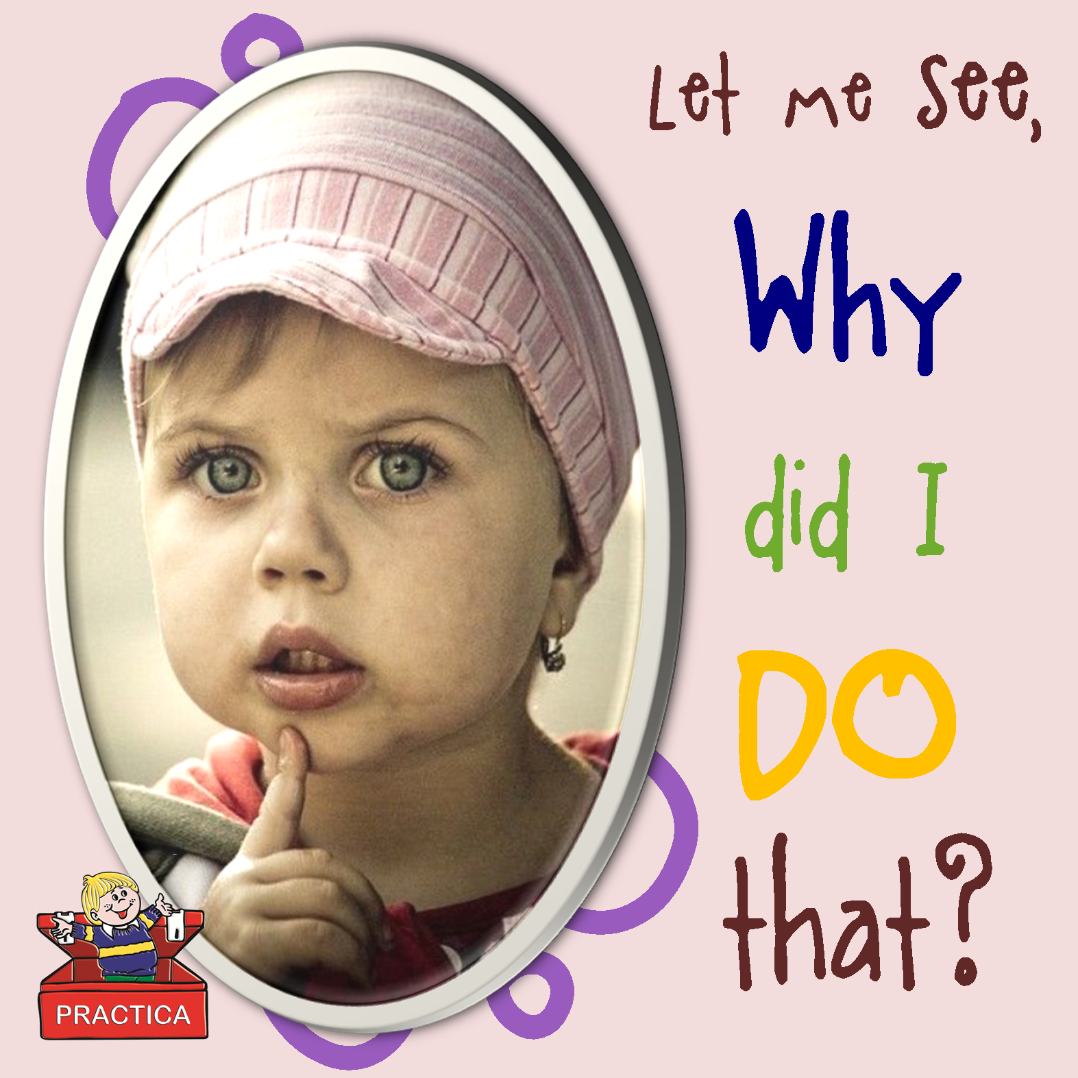 Practically Speaking: Why did I DO that?