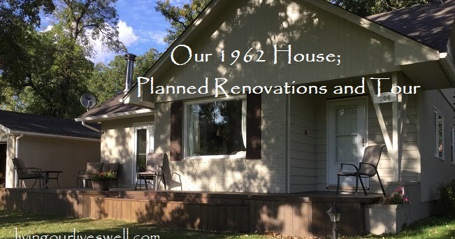 Living Our Lives Well: Our 1962 House; Planned Renovations and Tour