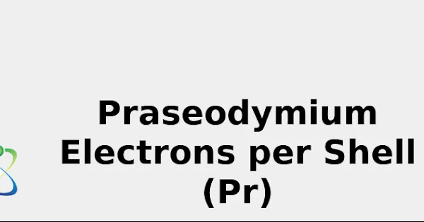 Praseodymium Electrons per Shell (Pr) [& Color, Discovery ... 2022