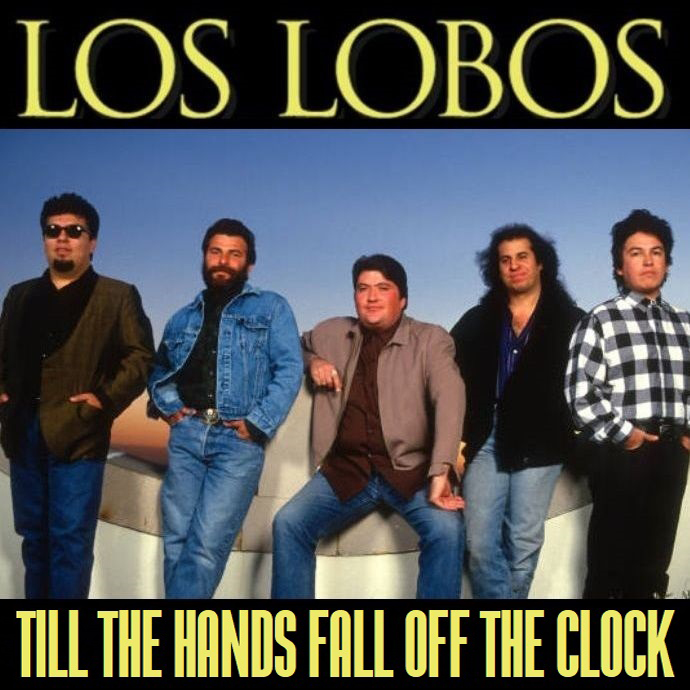 Albums That Should Exist: Los Lobos - Till the Hands Fall Off the Clock ...