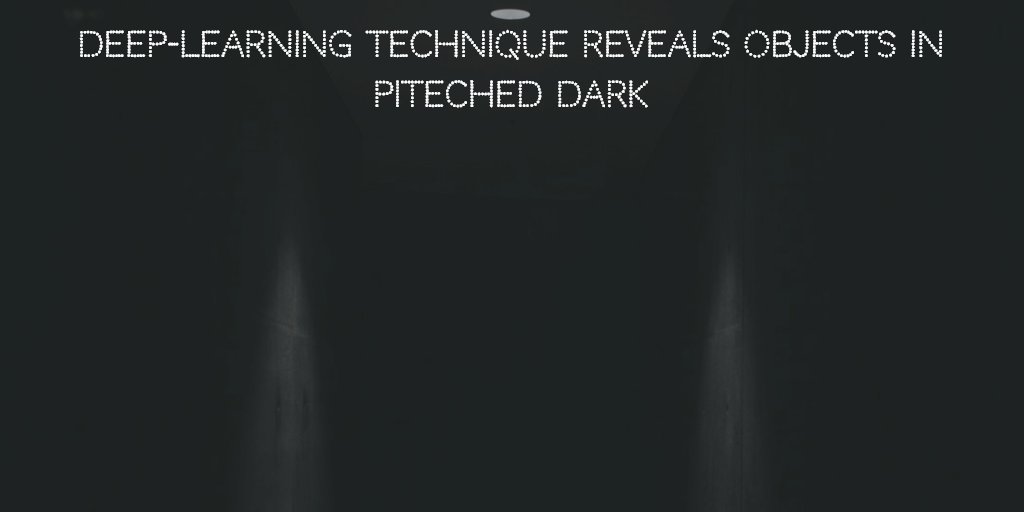 Deep-learning Technique Reveals Objects in Pitch-Dark Condition