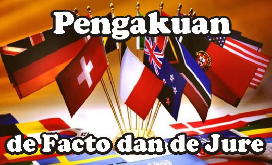 Pengertian Dari Pengakuan de Jure dan Pengakuan de Facto - simpleNEWS05