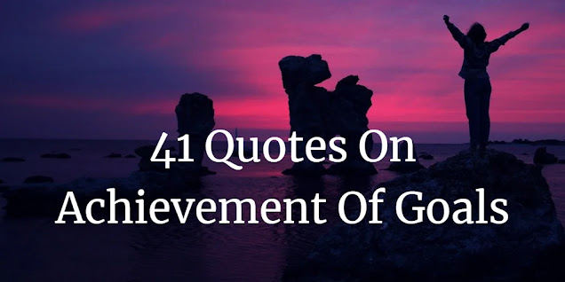 41 Quotes On Achievement Of Goals - Motivate Amaze Be GREAT: The ...