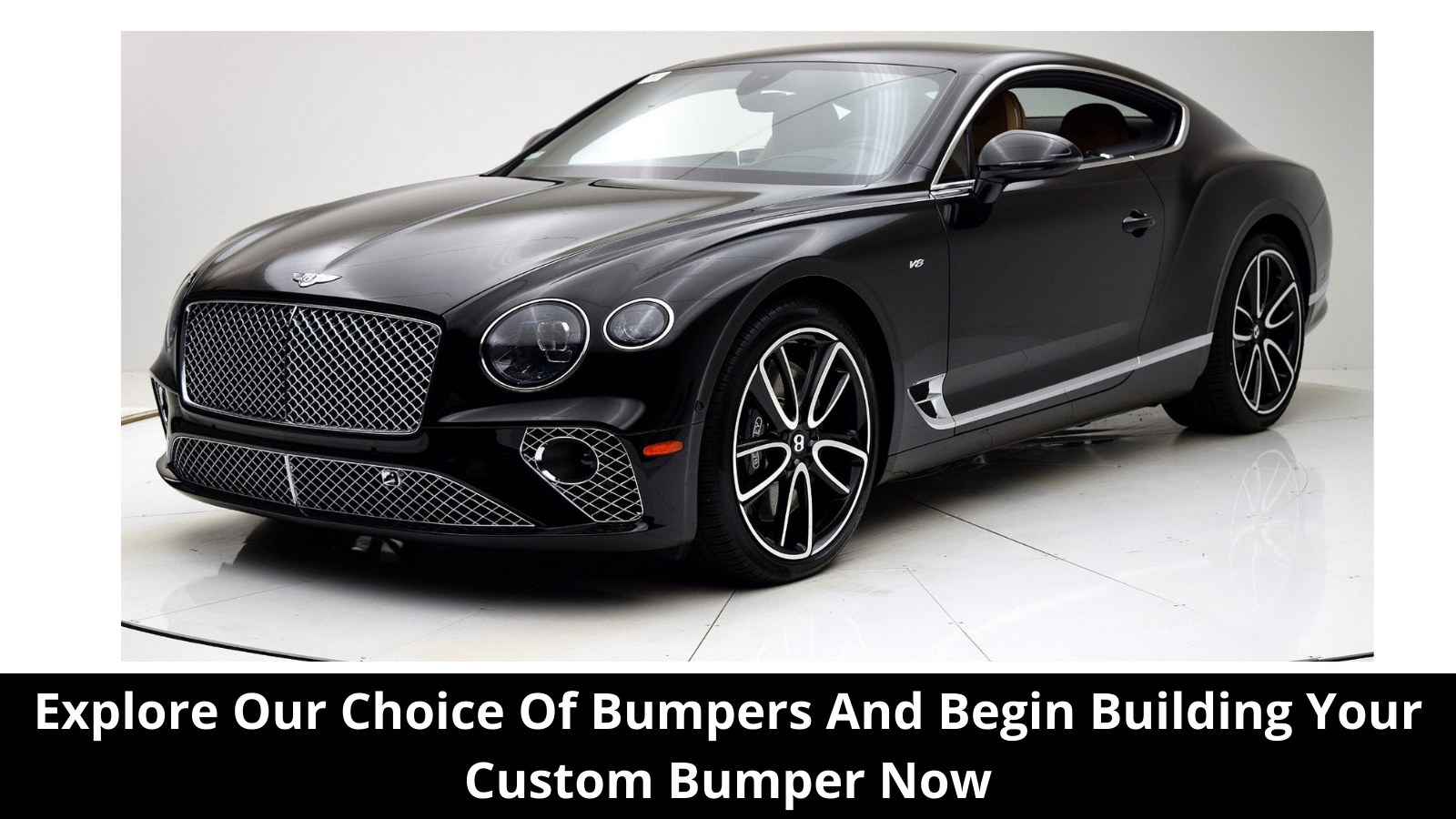 Explore Our Choice Of Bumpers And Begin Building Your Custom Bumper Now