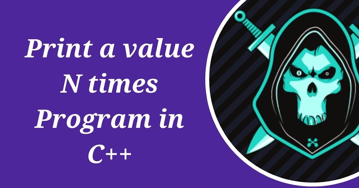 A C++ program to print a value(n) n times using for loop