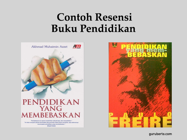 Contoh Resensi Buku Pendidikan Yang Membebaskan - Guru Berto
