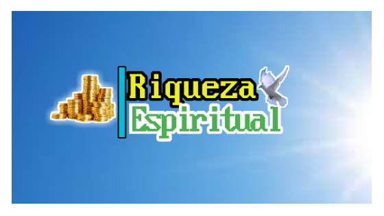 Riqueza Espiritual: La verdadera riqueza espiritual