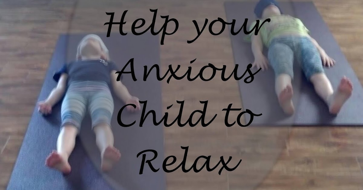 A Healing Dose of Yoga: Kids with Anxiety Part 5: Relaxation