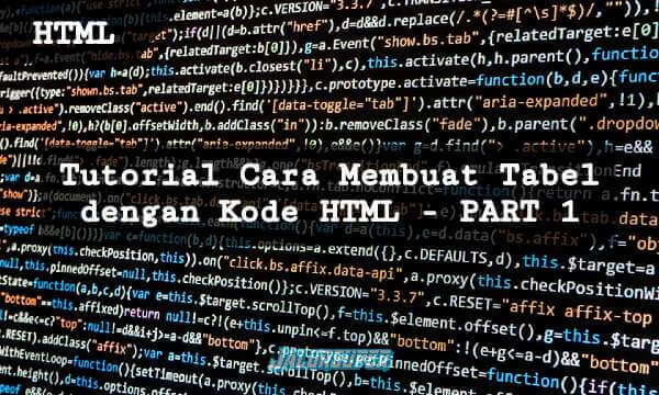 Cara Membuat Tabel dengan Kode HTML - Part 1 - Jalur Super Blog