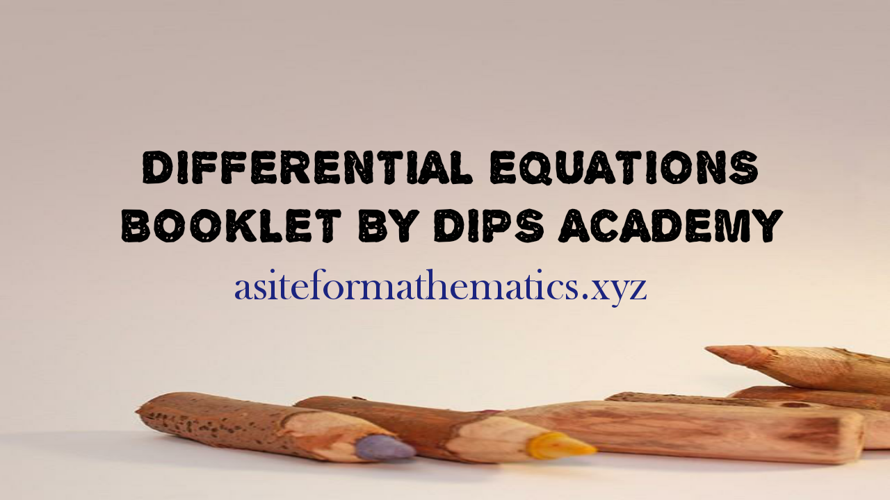DIFFERENTIAL EQUATION BOOKLET BY DIPS ACADEMY - SITE FOR MATHEMATICS