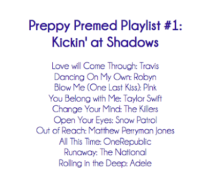 Preppy Premed: Preppy Premed Playlist #1: Kickin' At Shadows