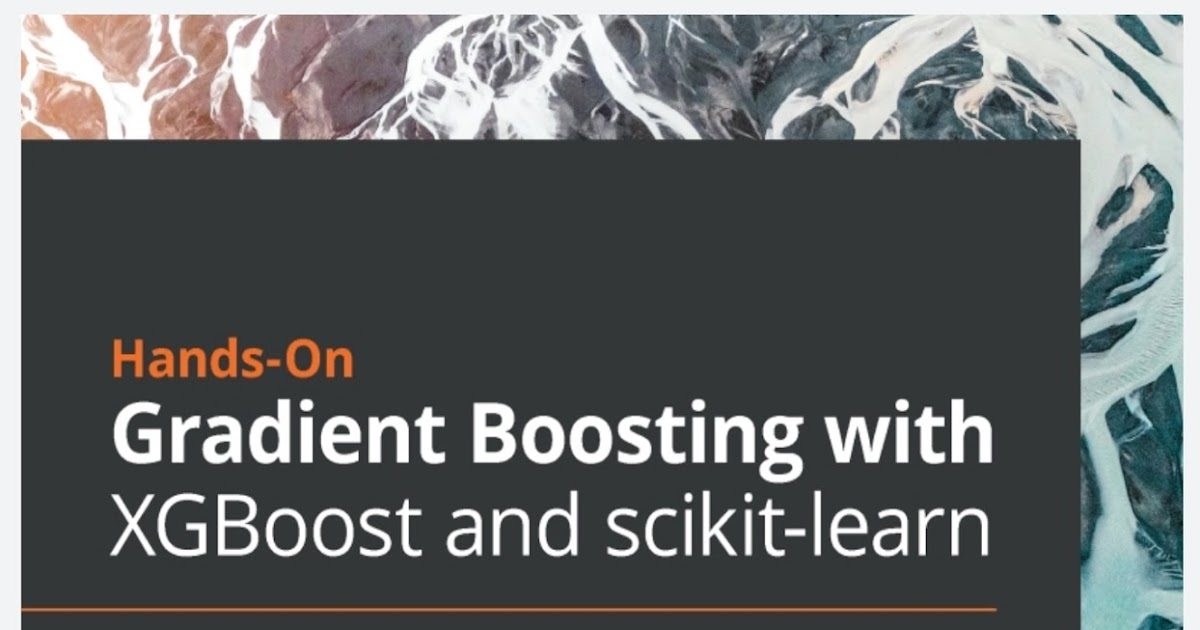 Hands On Gradient Boosting With Xgboost And Scikit Learn Perform Accessible Python Machine