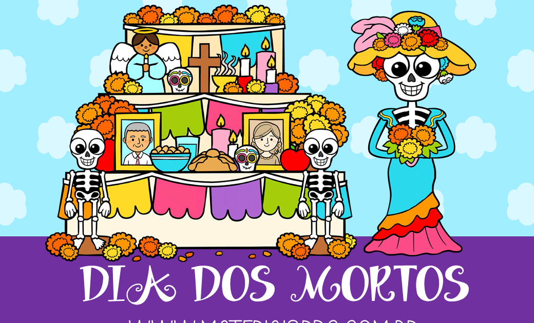 DIA DOS MORTOS - CONHECENDO OUTRAS CULTURAS