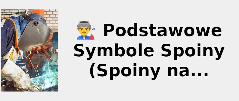 Podstawowe Symbole Spoiny (oznaczenia spoin na rysunku) 👨‍🏭