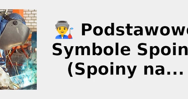 Podstawowe Symbole Spoiny (oznaczenia spoin na rysunku) 👨‍🏭