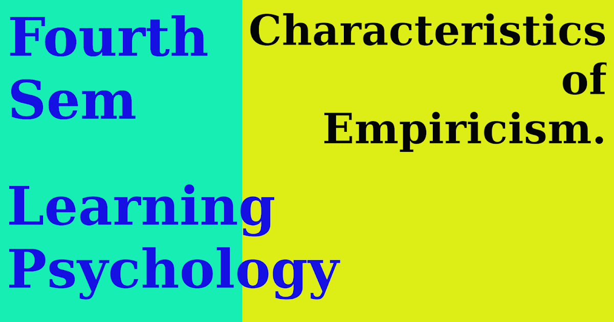 Discuss the characteristics of empiricism