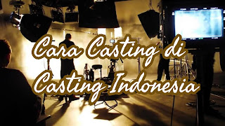 Cara Ikut Casting di Casting Indonesia